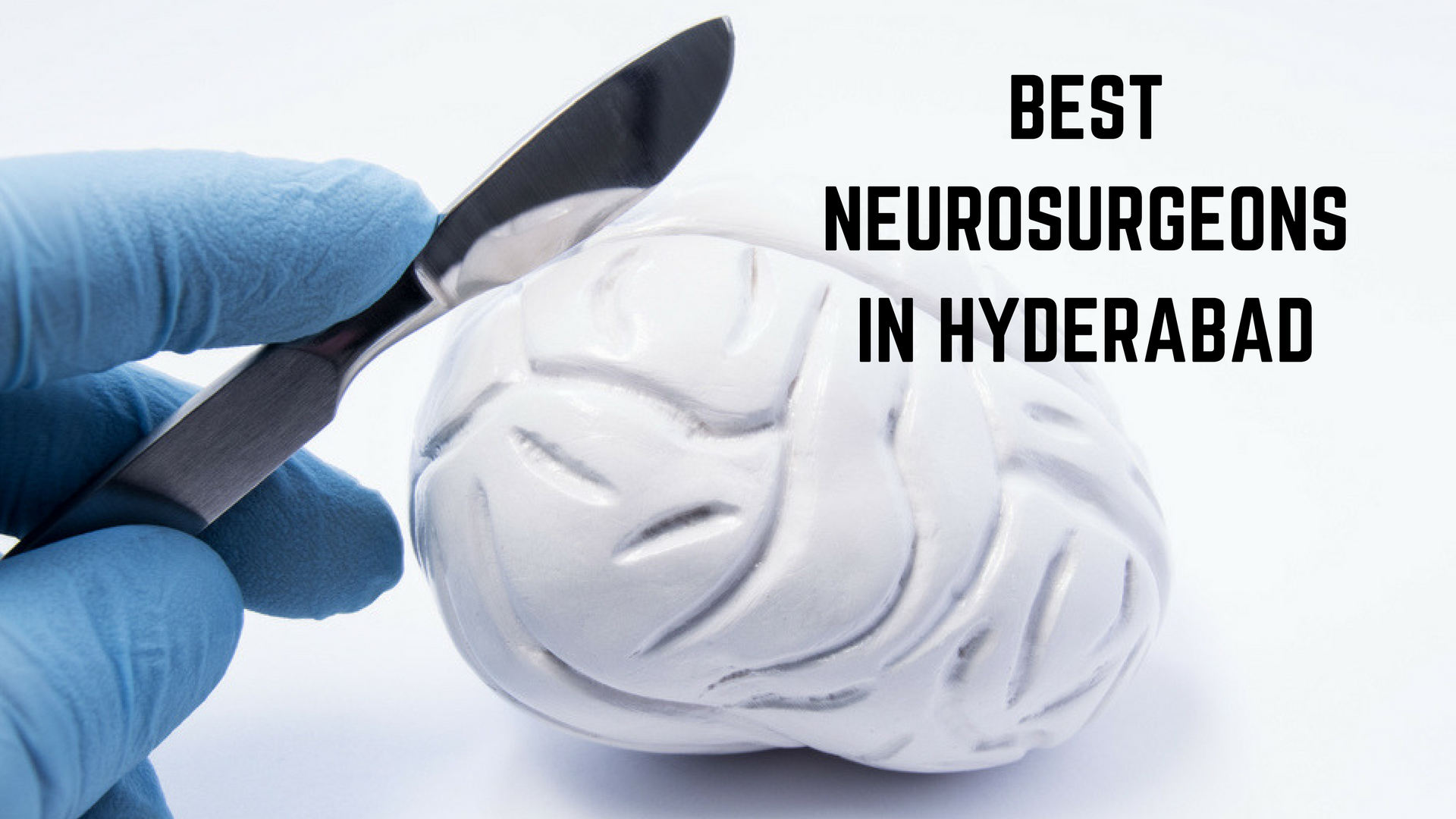 Top 10 Best Neurosurgeons in Hyderabad - Essencz